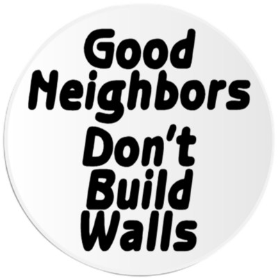 Good Neighbors Don't Build Walls - 10 Pack Circle Stickers 3 Inch | eBay