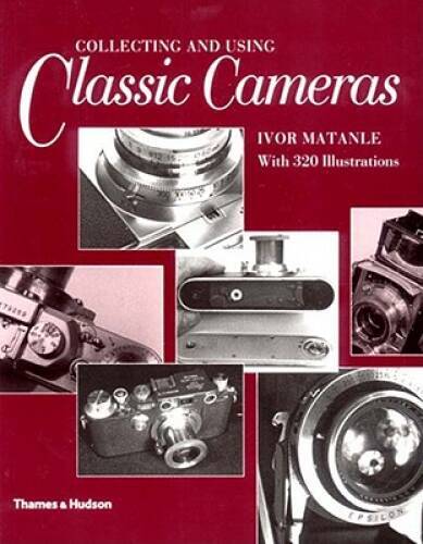 Collecting and Using Classic Cameras: With 320 Illustrations ...