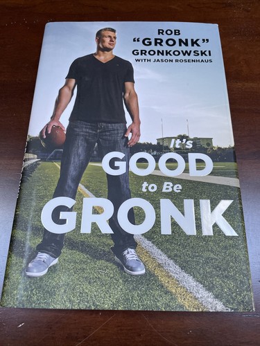 It's Good to Be Gronk by Jason Rosenhaus and Rob "Gronk" Gronkowski ...