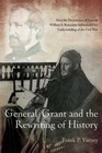 General Grant and the Rewriting of History : How the Destruction-VERY ...