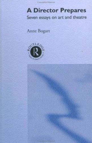 A Director Prepares : Seven Essays on Art and Theatre by Anne Bogart ...