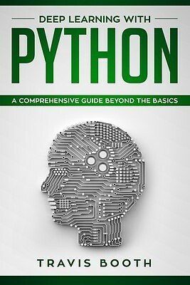 Deep Learning Python Comprehensive Guide Beyond Basic by Booth Travis -Paperback | eBay