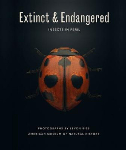 Extinct & Endangered: Lost and Rare Insects from the American Museum of ...