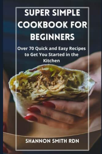 Super Simple Cookbook for Beginners: Over 70 Quick and Easy Reci | eBay