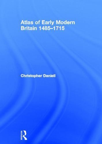 Atlas of Early Modern Britain, 1485-1715 by Christopher Daniell (2013 ...