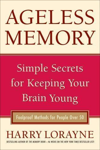 Ageless Memory : Simple Secrets for Keeping Your Brain Young ...