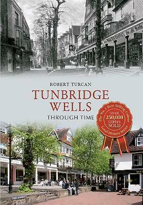 Tunbridge Wells Through Time by Robert Turcan (Paperback, 2012) for ...