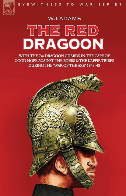 The Red Dragoon - With the 7th Dragoon Guards in the Cape of Good Hope ...