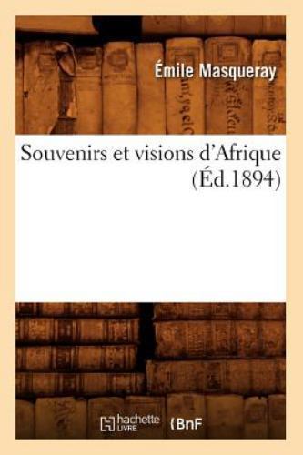 Souvenirs et Visions D'Afrique (Ed. 1894) by Emile Masqueray and ...