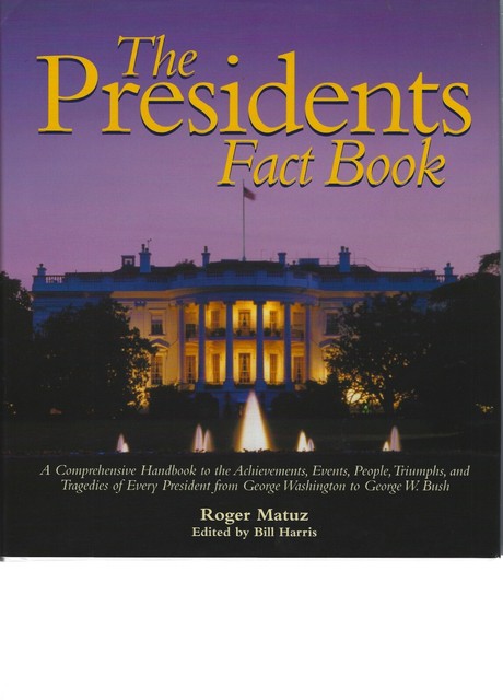 The Presidents Fact Book : A Comprehensive Handbook to the Achievements ...
