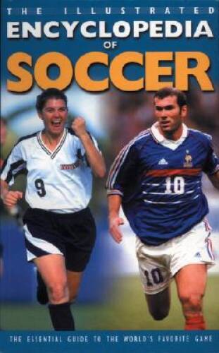 The Illustrated Encyclopedia of Soccer: The Essential Guide to the Game ...