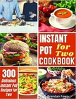 Instant Pot for Two Cookbook 300 Delicious Instant Pot Recipes f by ...