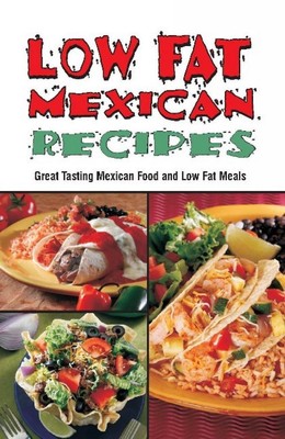 Low Fat Mexican Recipes: Great Tasting Mexican Food & Low Fat Meals by ...