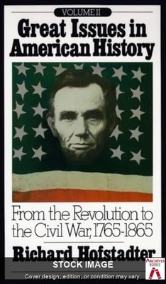 Great Issues in American History, Vol. II: From the Revolution to the ...