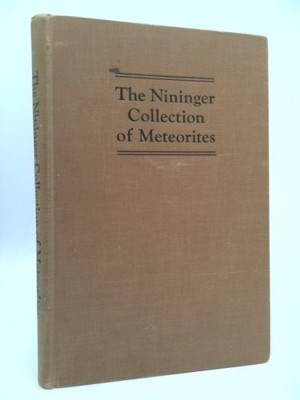 The Nininger Collection of Meteorites by H. H. Nininger; Addie D ...