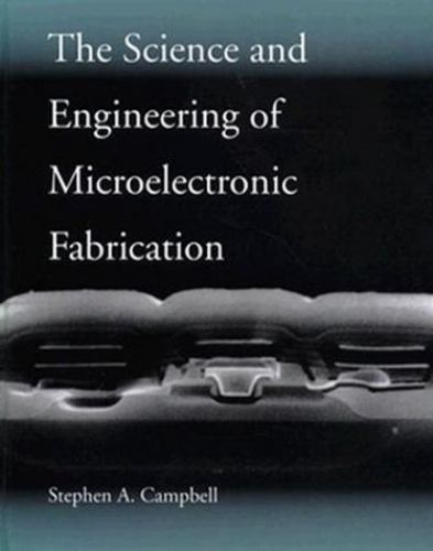 The Science and Engineering of Microelectronic Fabrication ...