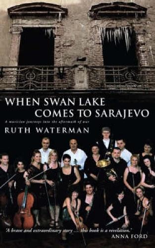 Ruth Waterman When Swan Lake Comes to Sarajevo (Paperback) (UK IMPORT ...