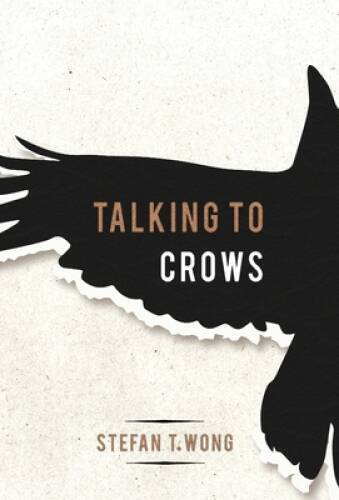 Talking to Crows - Hardcover By T Wong, Stefan - VERY GOOD ...