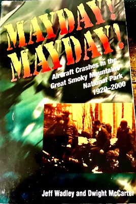MAYDAY! MAYDAY!: AIRCRAFT CRASHES IN THE GREAT SMOKY MTN By Jeff Wadley ...