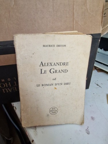 Livre : Alexandre Le Grand ou le roman d'un dieu. Maurice Druon. del ...