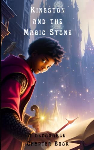 Kingston and the Magic Stone: A Decodable Chapter Book (The Science of ...