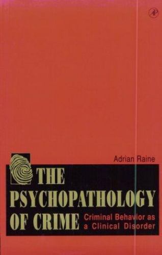 Psychopathology of Crime : Criminal Behavior As a Clinical Disorder by ...