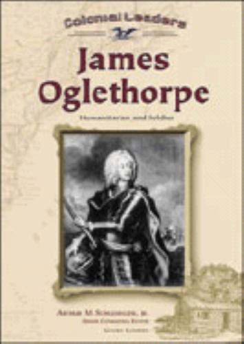 James Oglethorpe: Humanitarian and Soldier (Colonial Leaders ...