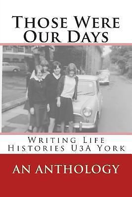 Those Were Our Days : Writing Life Histories U3A York by Marilyn ...