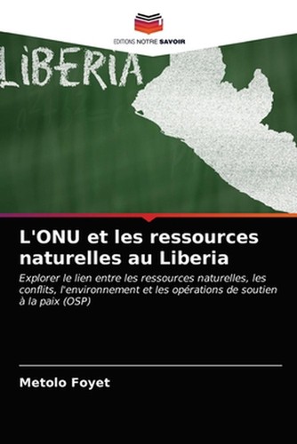 L'ONU et les ressources naturelles au Liberia by Metolo Foyet (French ...