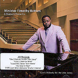Can't Nobody Do Me Like Jesus - Minister Timothy Britten - CD ...