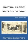 ALWAYS ON A SUNDAY - NEVER ON A WEEKDAY: A TALE OF A JOURNEY BY ...