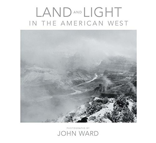 LAND AND LIGHT IN THE AMERICAN WEST By John Ward & Becky Duval Reese ...