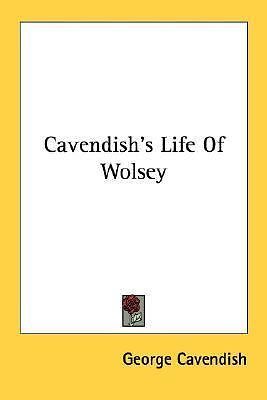 Cavendishs Life of Wolsey by George Cavendish (2006, Trade Paperback ...