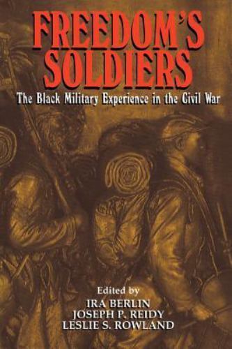 Freedom's Soldiers : The Black Military Experience in the Civil War by ...
