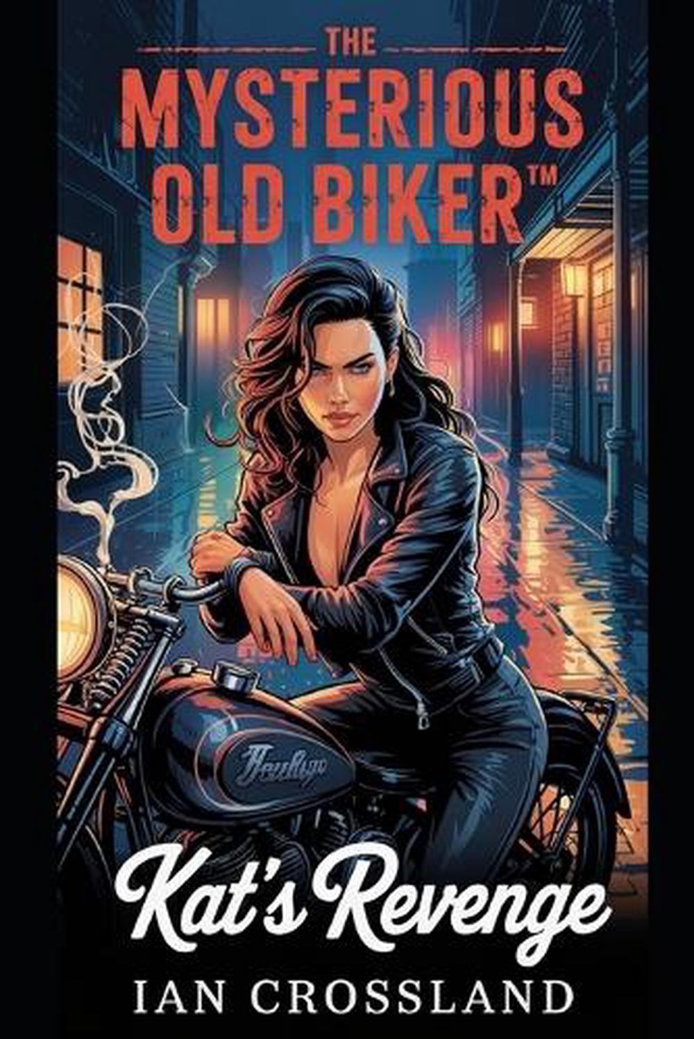 The Mysterious Old Biker(TM): Kat's Revenge by Ian Crossland Paperback ...