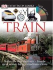 DK Eyewitness Books: Train: Discover the Story of Railroads? From the ...