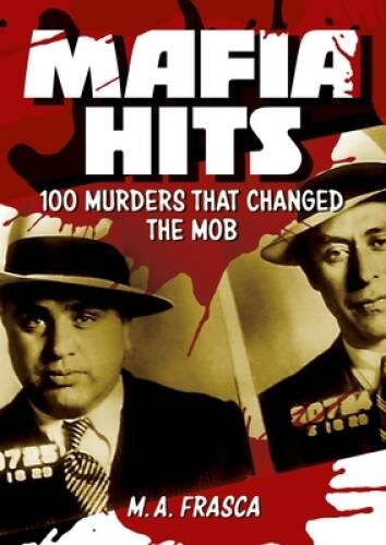 Mafia Hits: 100 Murders that Changed the Mob - Paperback - VERY GOOD ...