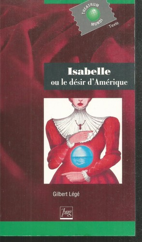 Isabelle ou le desir d'Amerique. Gilbert LEGE. Theatrum mundi Pug CV40 ...