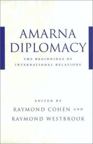 Amarna Diplomacy : The Beginnings of International Relations by Raymond ...