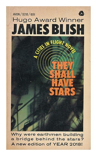 BLISH, JAMES They shall have stars: A cities in flight novel 1966 ...