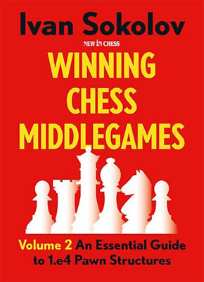 Winning Chess Middlegames Vol 2 An Essential Guide to.. By Ivan Sokolov ...