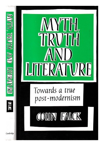 FALCK, Colin Myth, truth and literature : towards a true post-modernism ...