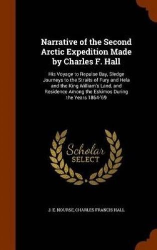 Narrative of the Second Arctic Expedition Made by Charles F. Hall: His ...