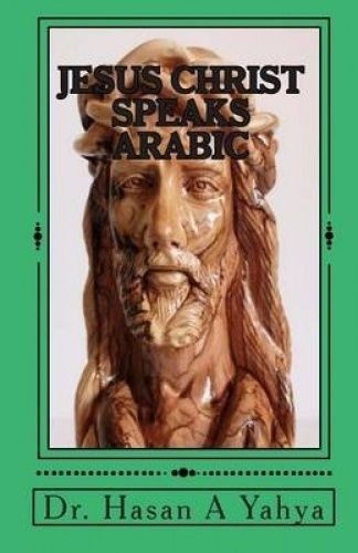 Jesus Christ Speaks Arabic: The Stories of Prophets by Dr Hasan a Yahya ...