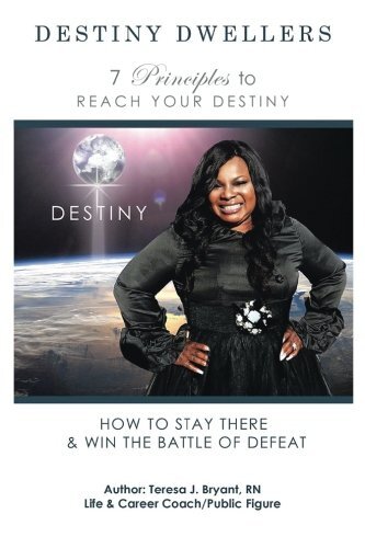 DESTINY DWELLERS: 7 PRINCIPLES TO REACH YOUR DESTINY By Teresa J ...