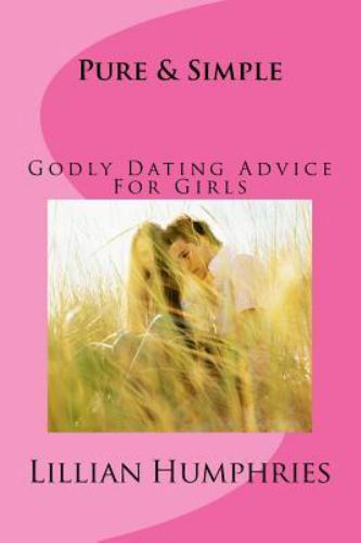 Pure and Simple : Godly Dating Advice for Girls, Paperback by Humphries ...