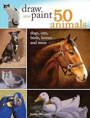 Draw and Paint 50 Animals: Dogs, Cats, Birds, Horses and More, Jeanne ...