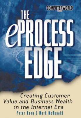 The eProcess Edge: Creating Customer Value Business in the - VERY GOOD ...