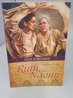 Ruth and Naomi : Whithersoever Thou Goest: A Novel by Toni Sorenson ...