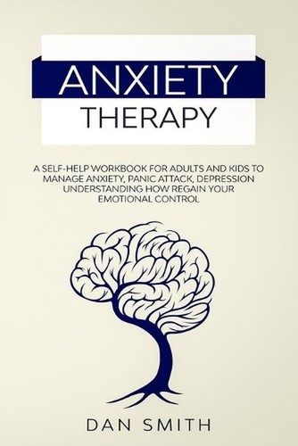 Anxiety Therapy: a self-help workbook for adults and kids to manage ...